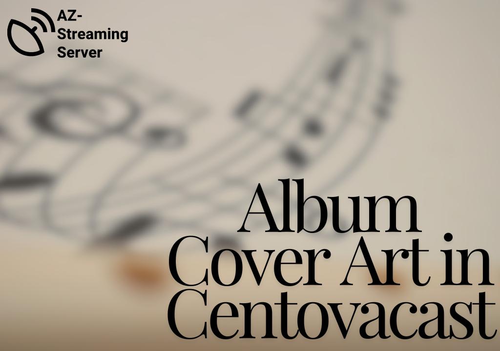 Using Album Art in CentovaCast - AZ-StreamingServer
